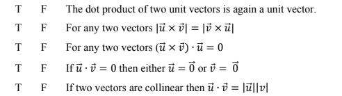 Solved T F T F T F The dot product of two unit vectors is | Chegg.com