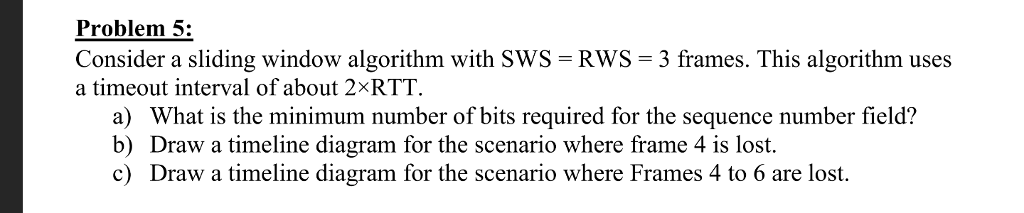 Solved Problem 5: Consider a sliding window algorithm with | Chegg.com