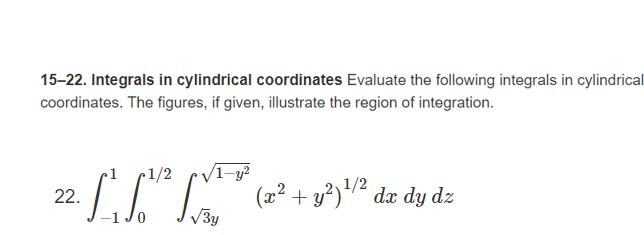 Solved 15-22. Integrals in cylindrical coordinates Evaluate | Chegg.com