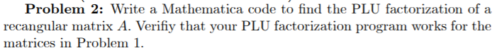 Solved Problem 2: Write a Mathematica code to find the PLU | Chegg.com