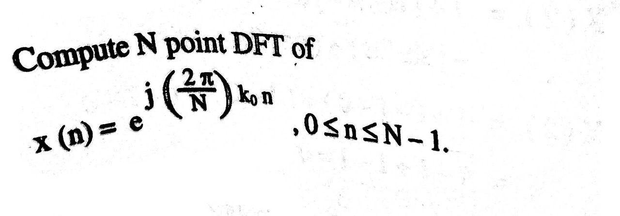 Solved Compute N point DFT of j(N2π)k0n | Chegg.com