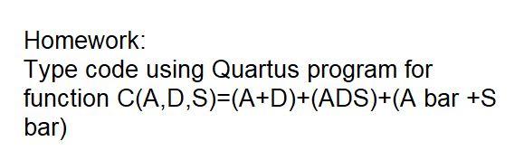 Solved Homework: Type code using Quartus program for | Chegg.com