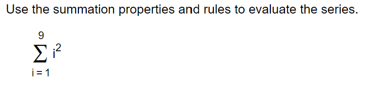 Solved Evaluate the series.Use the summation properties and | Chegg.com Solved Evaluate the series.Use the summation properties and | Chegg.com