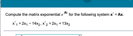 Solved Compute the matrix exponential e At for the following | Chegg.com