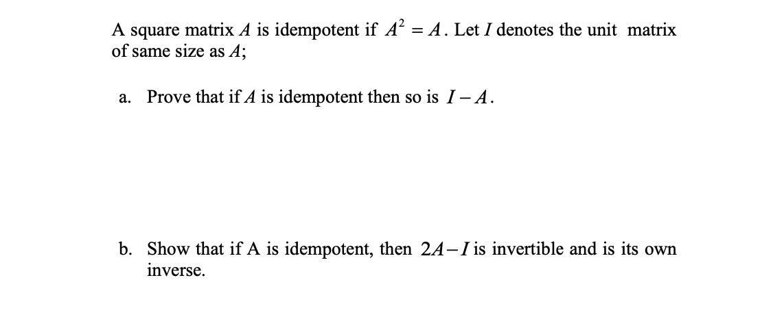 Solved A square matrix A is idempotent if A² = A. Let I | Chegg.com