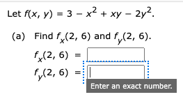 Solved Let f(x,y)=3−x2+xy−2y2. (a) Find fx(2,6) and fy(2,6). | Chegg.com