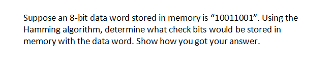 Solved Suppose an 8-bit data word stored in memory is | Chegg.com