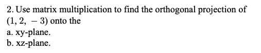 Solved 2. Use matrix multiplication to find the orthogonal | Chegg.com