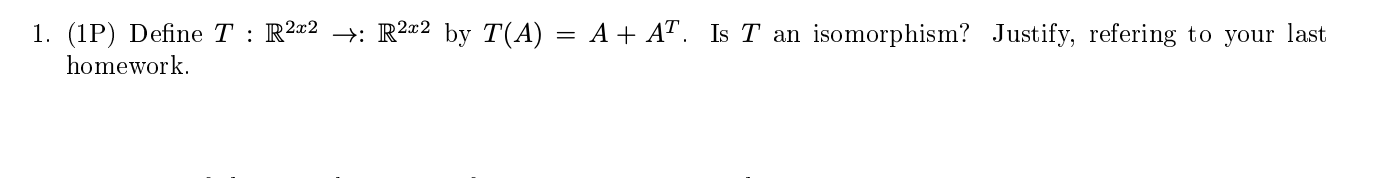 Solved 1. (1P) Define T : R2x2 + R242 by T(A) homework. A + | Chegg.com