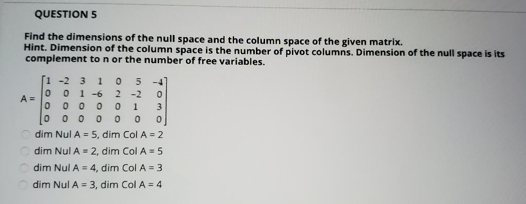 Solved QUESTION 5 Find the dimensions of the null space and | Chegg.com