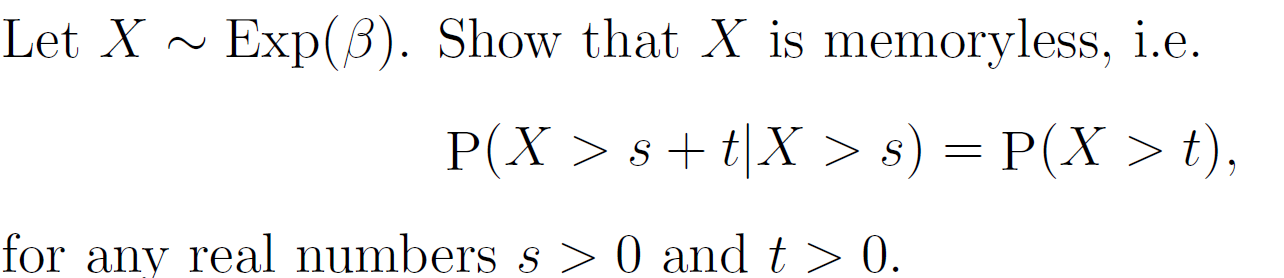 Solved Let X ~ Exp(). Show that X is memoryless, i.e. P(X > | Chegg.com