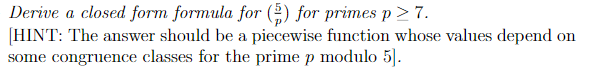 Solved Derive a closed form formula for (p5) for primes p≥7. | Chegg.com