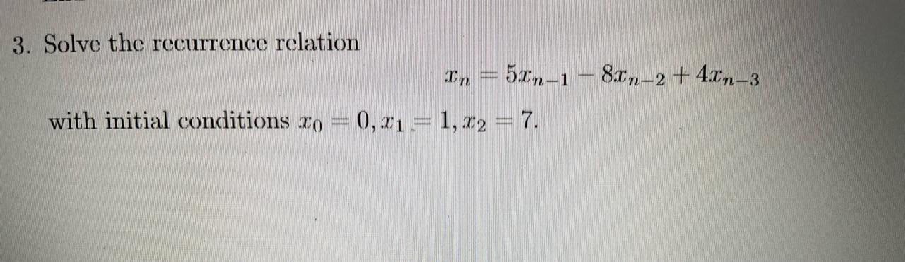 Solved 3. Solve the recurrence relation xn=5xn−1−8xn−2+4xn−3 | Chegg.com