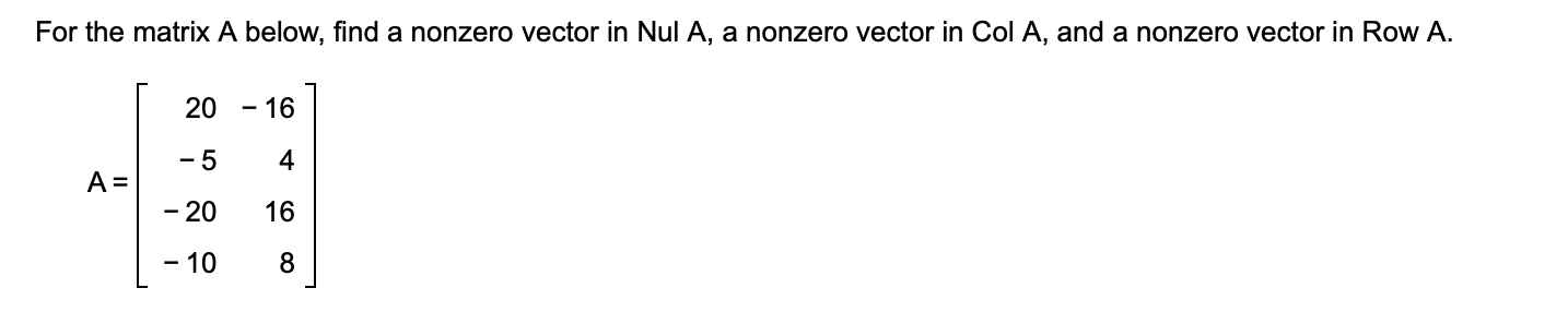 Solved For the matrix A below, find a nonzero vector in Nul | Chegg.com