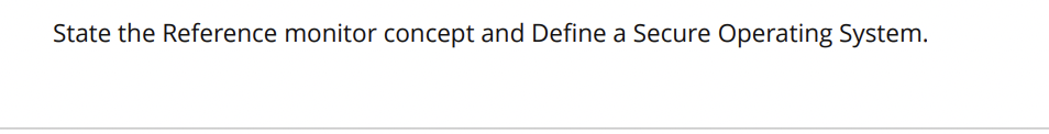 Solved State the Reference monitor concept and Define a | Chegg.com
