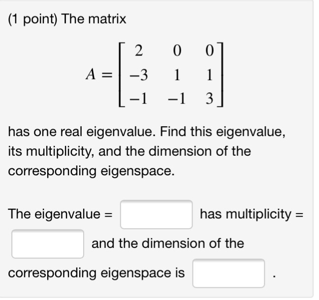 Solved (1 point) The matrix has one real eigenvalue. Find | Chegg.com