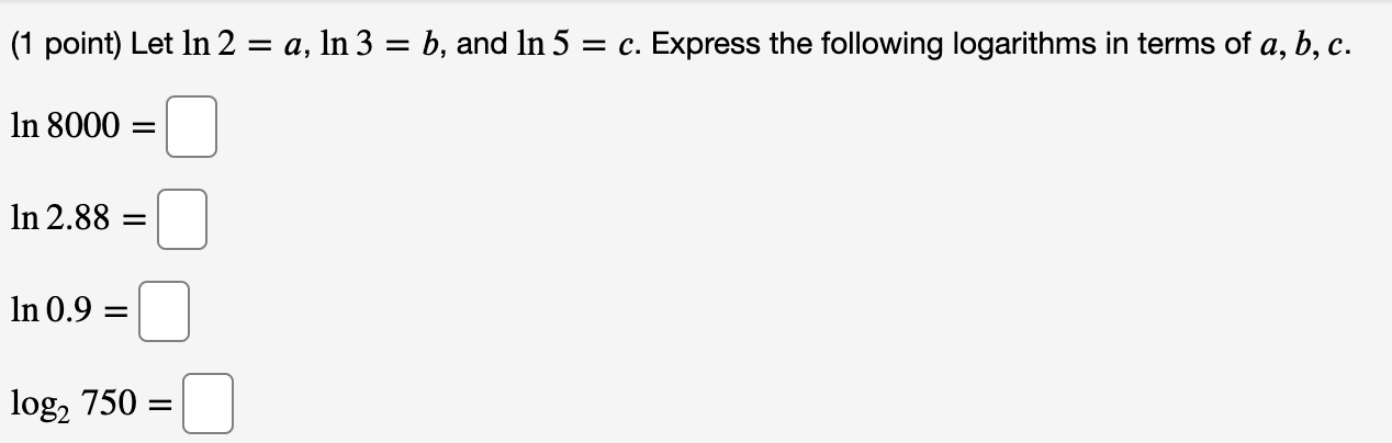 Solved (1 point) Let ln2=a,ln3=b, and ln5=c. Express the | Chegg.com