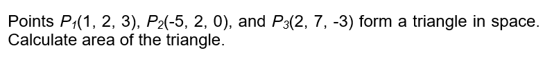 Solved Points P1(1,2,3),P2(−5,2,0), and P3(2,7,−3) form a | Chegg.com