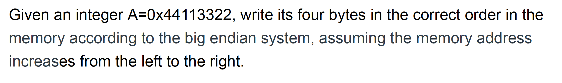 Solved Given an integer A=0×44113322, write its four bytes | Chegg.com