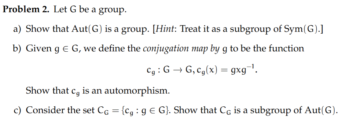 Solved Problem 2. ﻿Let G be a group.a) ﻿Show that Aut(G) ﻿is | Chegg.com