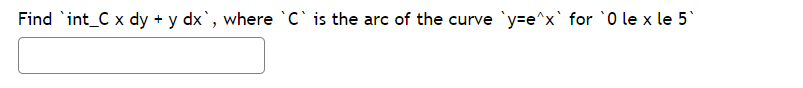 Solved Find 'int_C xdy+ydx ', where ' C ' is the arc of the | Chegg.com