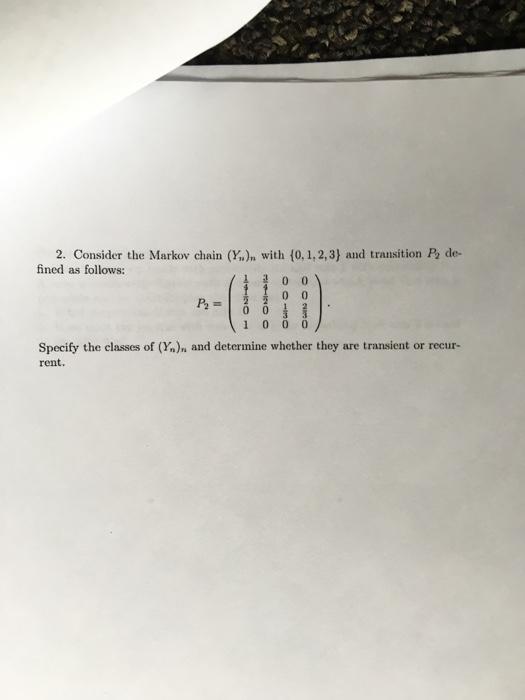 Solved 2. Consider the Markov chain (Yn)n with {0,1,2,3} and | Chegg.com