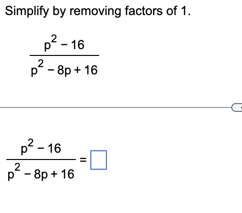 Solved Simplify by removing factors of 1 . p2−8p+16p2−16 | Chegg.com