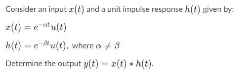 Solved Consider an input x(t) and a unit impulse response | Chegg.com