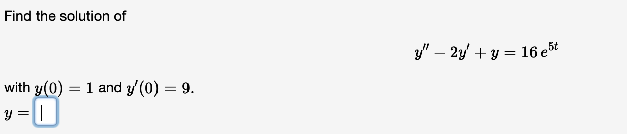 Solved Find the solution of y′′−2y′+y=16e5t with y(0)=1 and | Chegg.com
