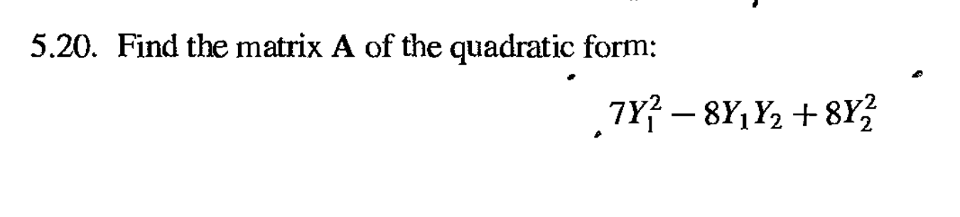 Solved 5.20. Find the matrix A of the quadratic form: | Chegg.com