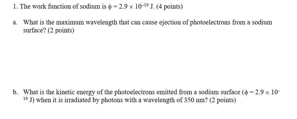 Solved 1. The work function of sodium is = 2.9 10-19 J. (4 | Chegg.com