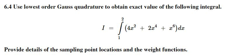 Solved 6.4 Use lowest order Gauss quadrature to obtain exact | Chegg.com