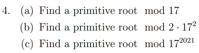 Solved 4. (a) Find a primitive root mod 17 (b) Find a | Chegg.com