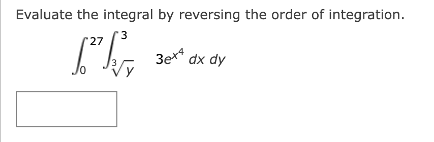 Solved Evaluate the integral by reversing the order of | Chegg.com