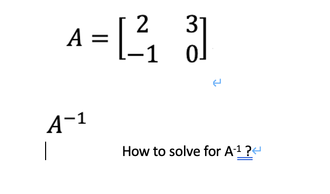 Solved 2 A = 3 [ 1 -1 ) 0 A-1 How to solve for A-1 ? | Chegg.com