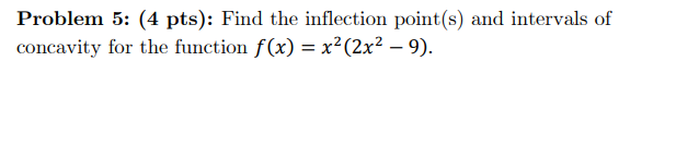 Problem 5: (4 pts): Find the inflection point(s) and | Chegg.com