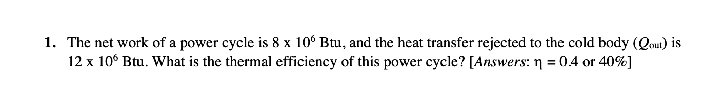 Solved 1. The net work of a power cycle is 8 x 100 Btu, and | Chegg.com