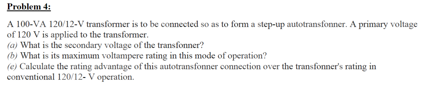 Solved A 100−VA120/12−V transformer is to be connected so as | Chegg.com