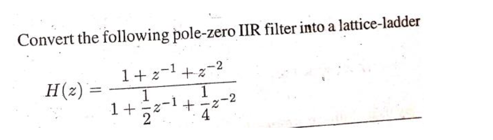Solved Convert the following pole-zero IIR filter into a | Chegg.com