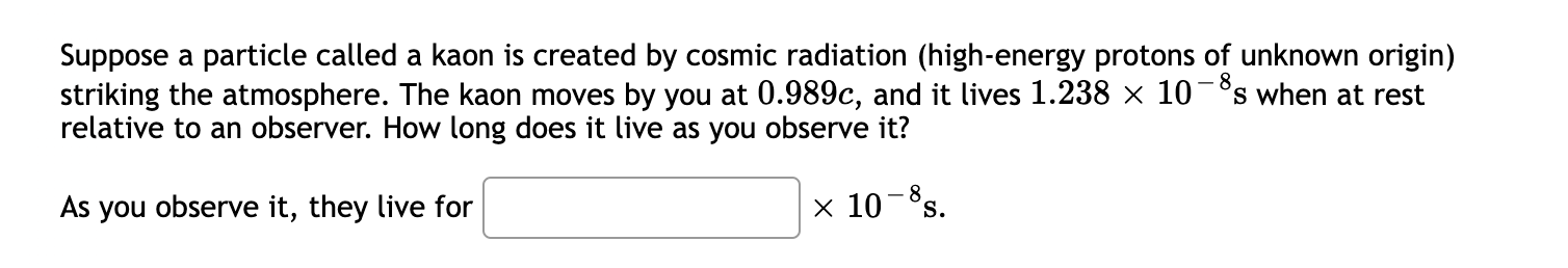 Solved Suppose a particle called a kaon is created by cosmic | Chegg.com
