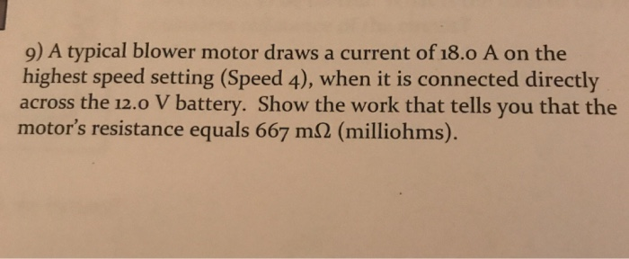Solved 9) A typical blower motor draws a current of 18.0 A | Chegg.com