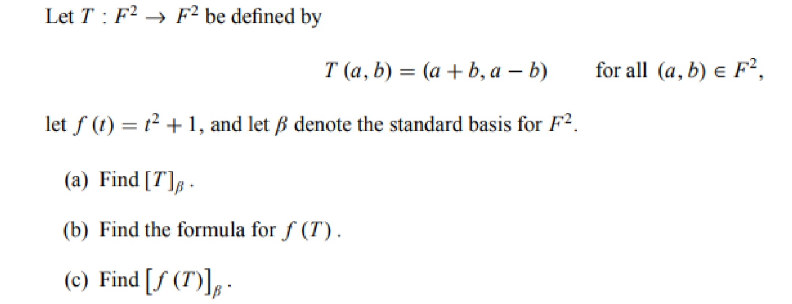 Solved Let T:F2→F2 be defined by T(a,b)=(a+b,a−b) for all | Chegg.com