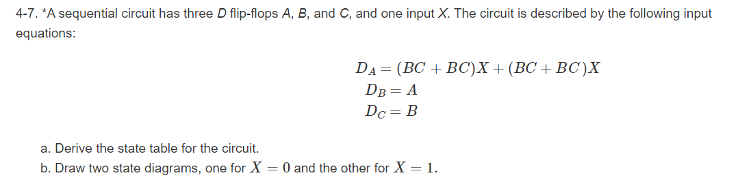 Solved 4-7. *A sequential circuit has three D flip-flops A, | Chegg.com