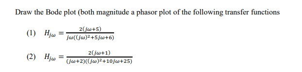 Solved Draw the Bode plot (both magnitude a phasor plot of | Chegg.com