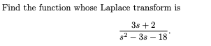 Solved Find the function whose Laplace transform is | Chegg.com