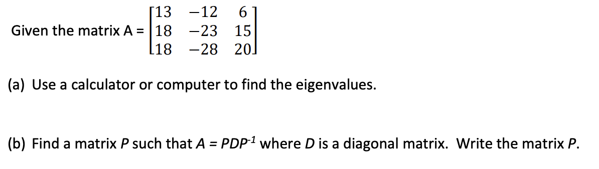 Solved Given the matrix A=⎣⎡131818−12−23−2861520⎦⎤ (a) Use a | Chegg.com