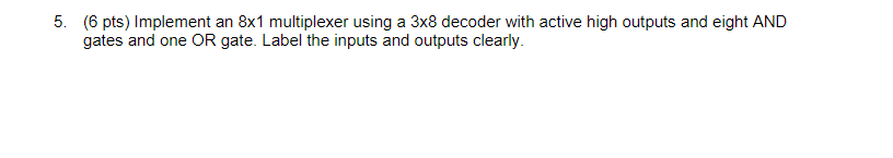 (6 ﻿pts) ﻿Implement an 8×1 ﻿multiplexer using a 3×8 | Chegg.com