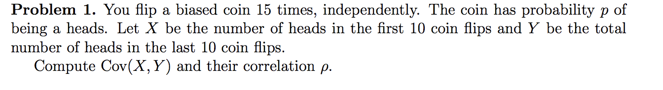 Problem 1. You flip a biased coin 15 times, | Chegg.com