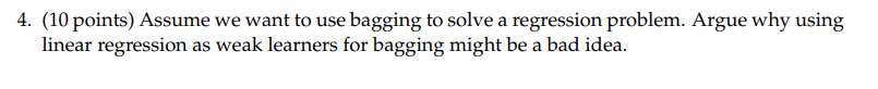 Solved 4. (10 points) Assume we want to use bagging to solve | Chegg.com
