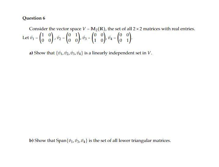 Solved Consider the vector space V=M2(R), the set of all 2×2 | Chegg.com
